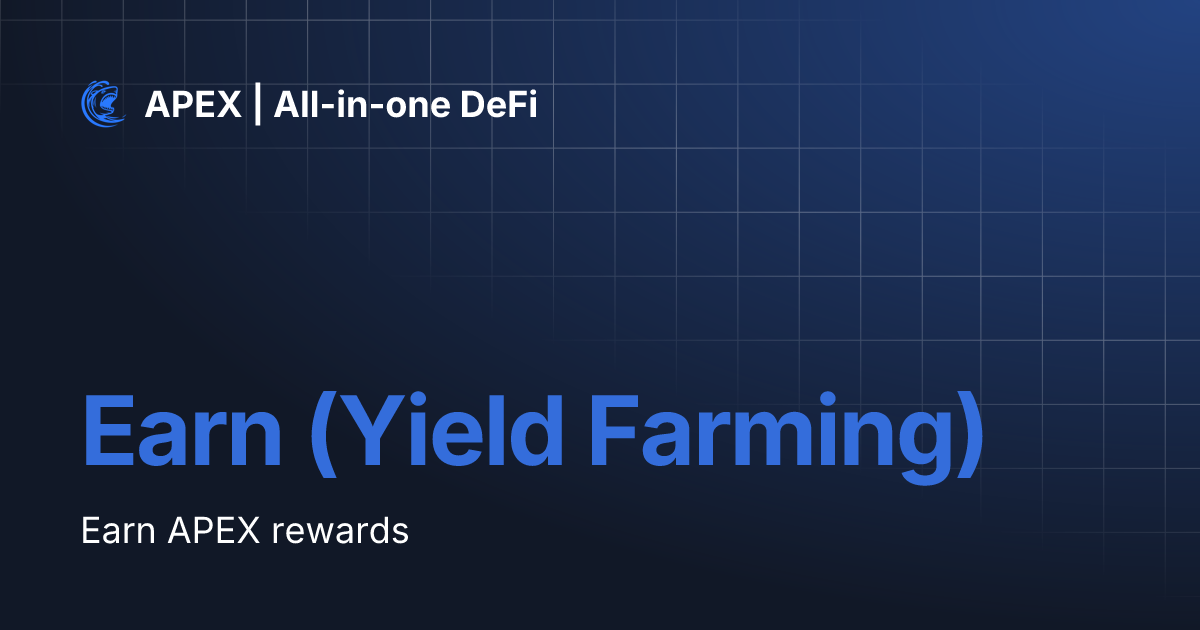 Earn (Yield Farming) | APEX | All-in-one DeFi